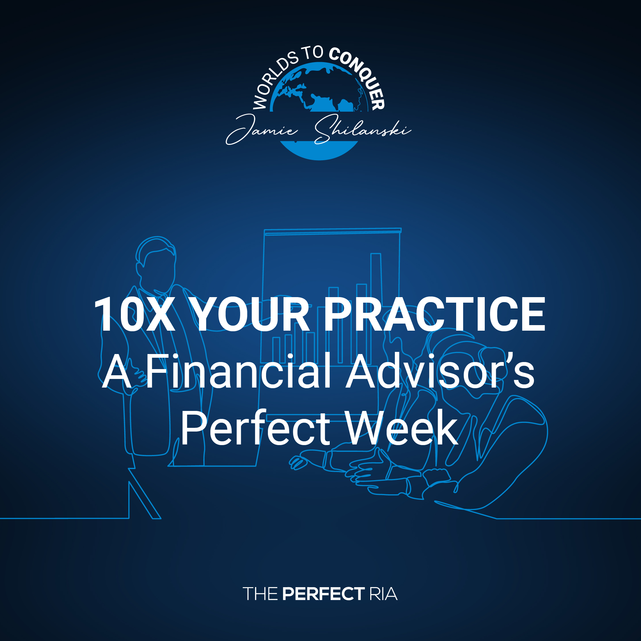 THE PERFECT RIA Worlds To Conquer 10X Your Practice A Financial